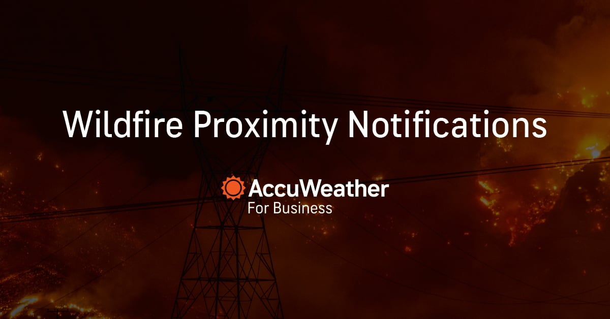 Wildfire Monitoring & Proximity Notifications | AccuWeather For Business